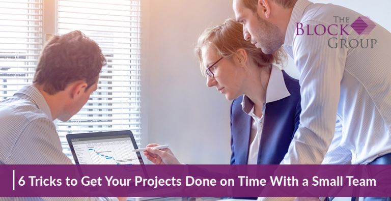 6 Tricks to Get Your Projects Done on Time With a Small Team - The ...